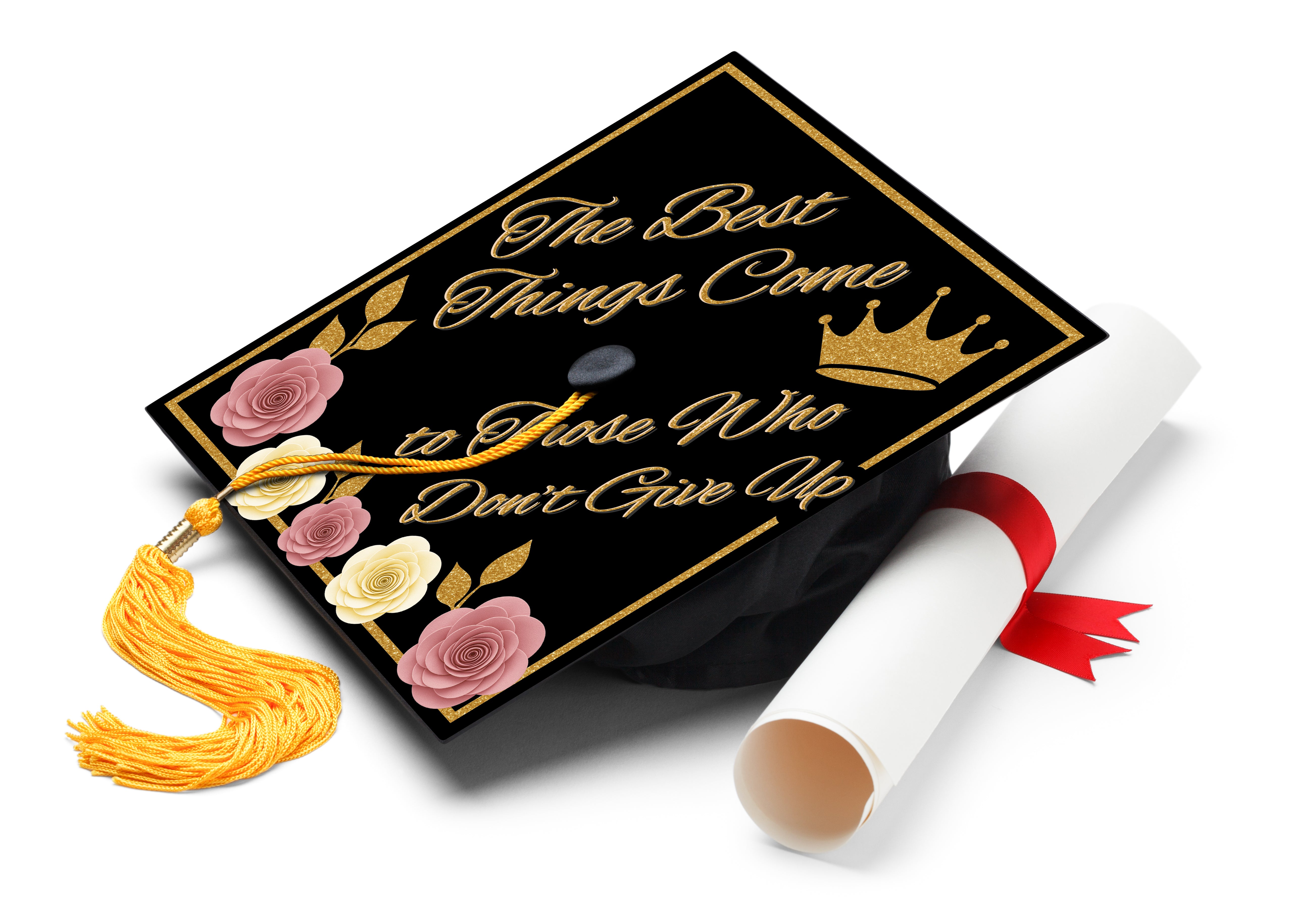 The Best Things Come to Those Who Don't Give Up Graduation Cap Topper ...