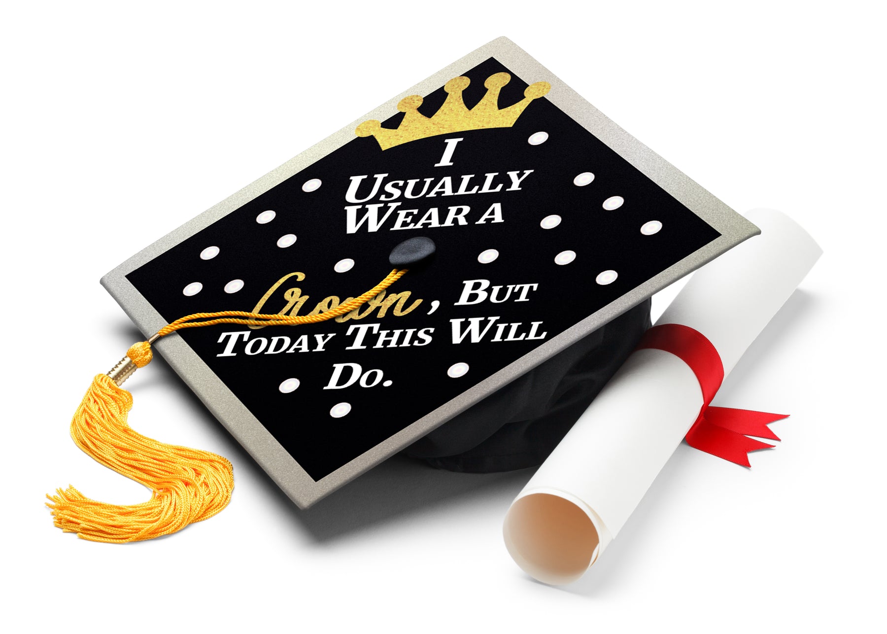 I Usually Wear A Crown, But Today This Will Do Graduation Cap Topper ...